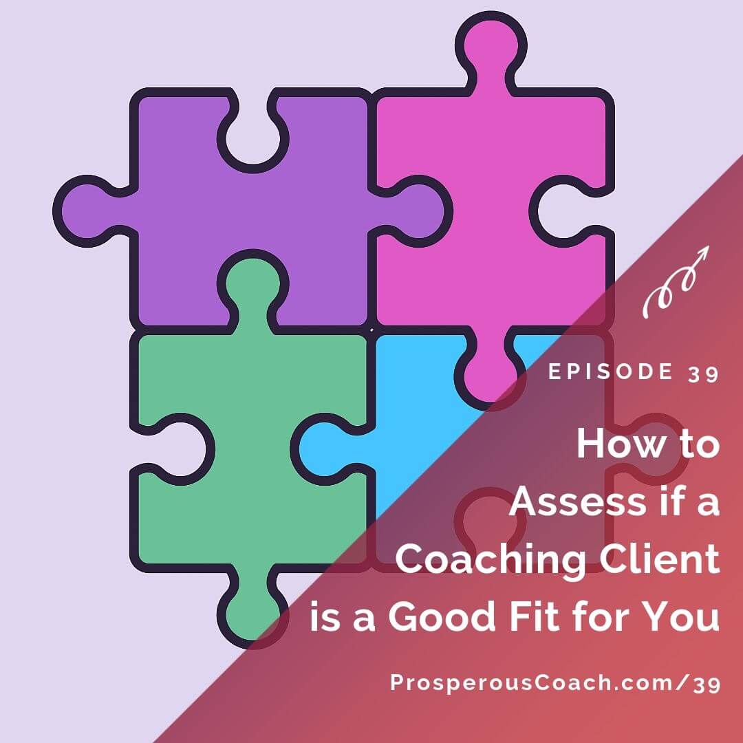 Ep 39 – How to Assess if a Potential Coaching Client Is a Good Fit for ...