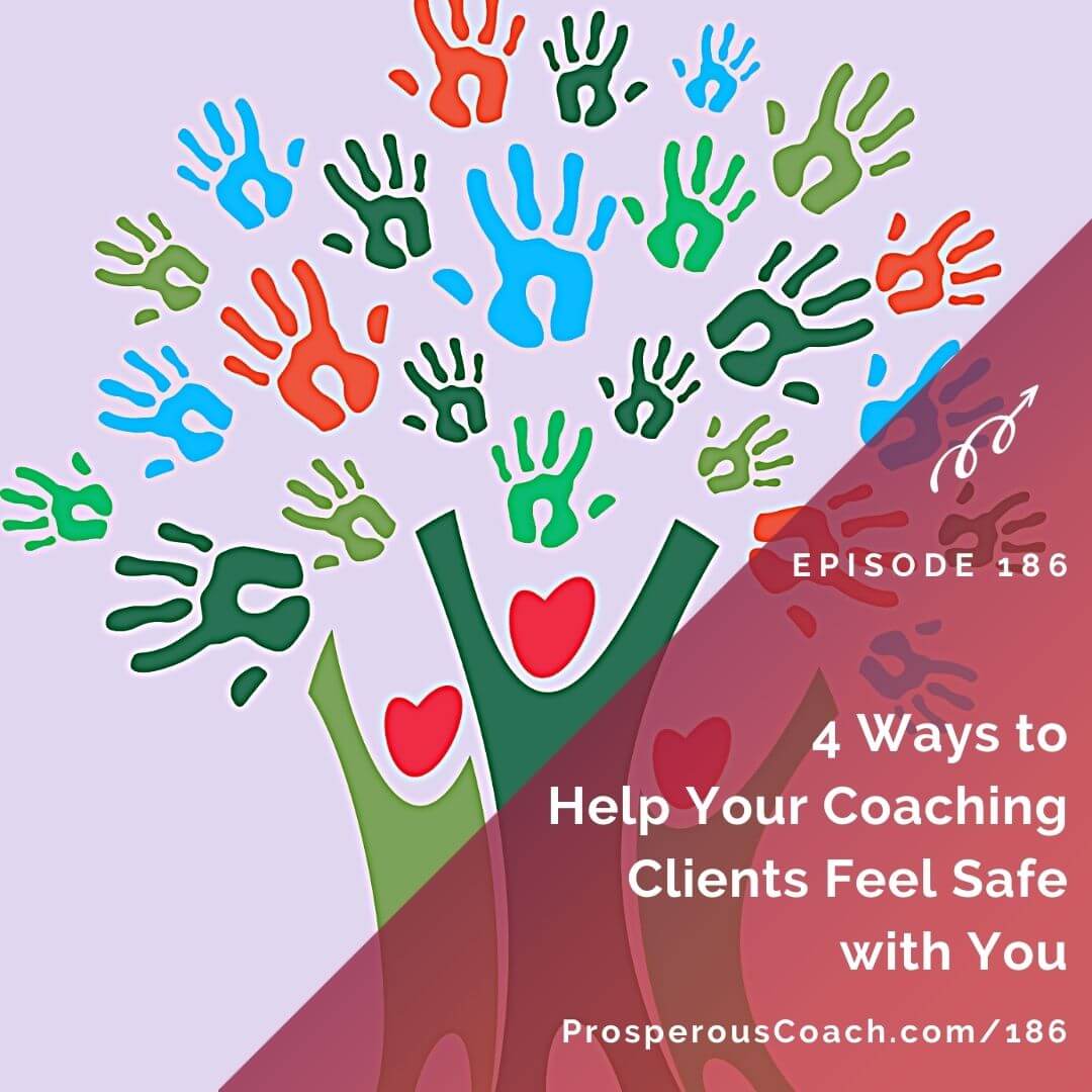 Ep 186 – 4 Ways to Help Your Coaching Clients Feel Safe with You ...