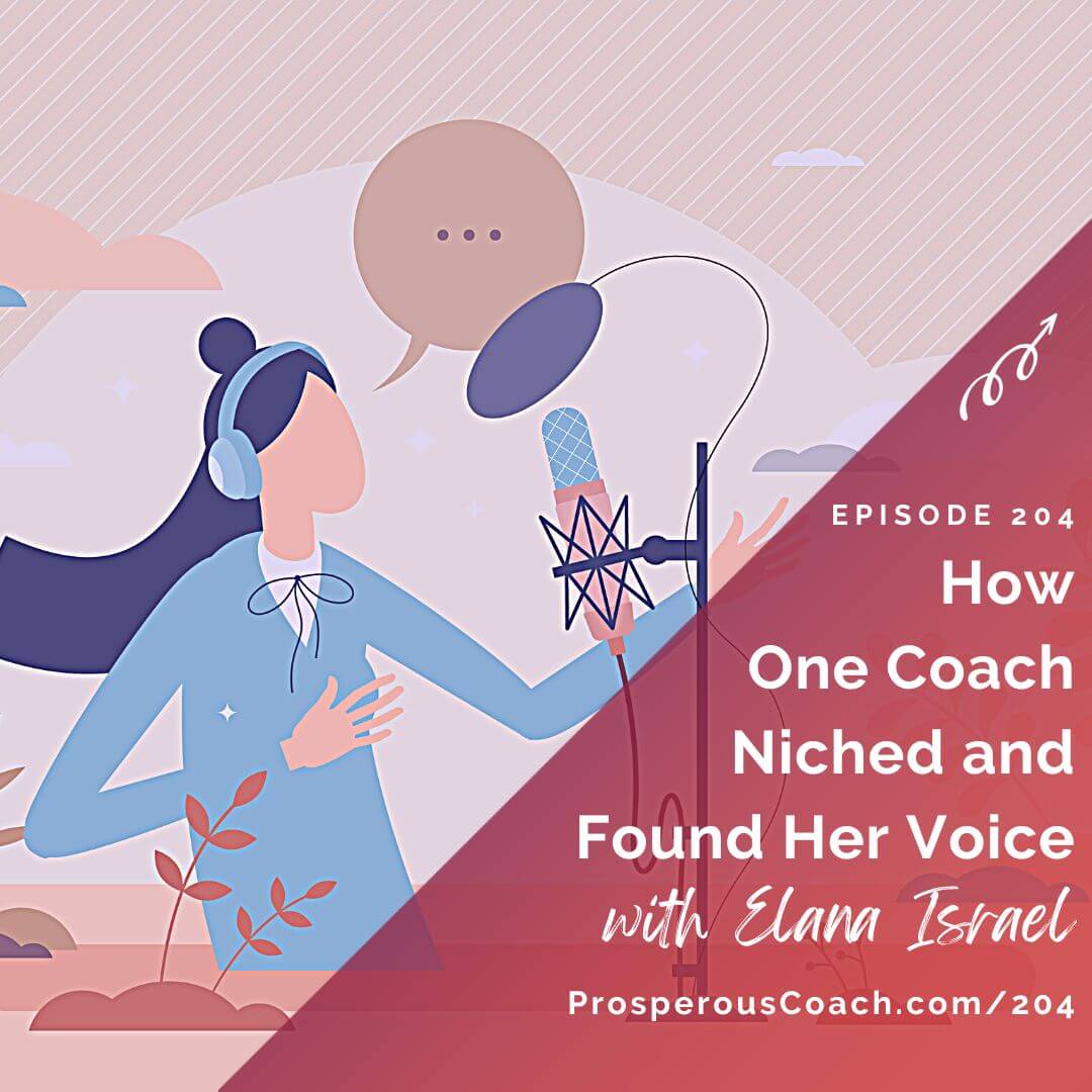 Ep 204 – How One Coach Niched and Found Her Voice – with Elana Israel ...