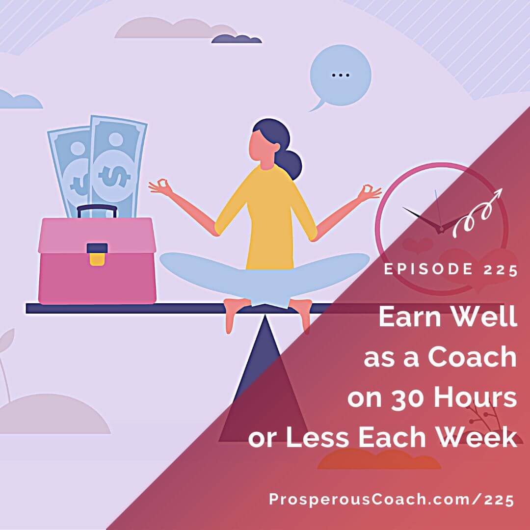 Ep 225 – Earn Well as a Coach on 30 Hours of Less Each Week - Rhonda Hess