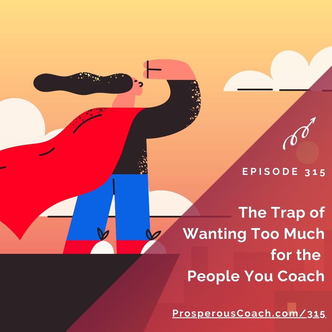 Ep 315 – The Trap of Wanting Too Much for the People You Coach - Rhonda ...