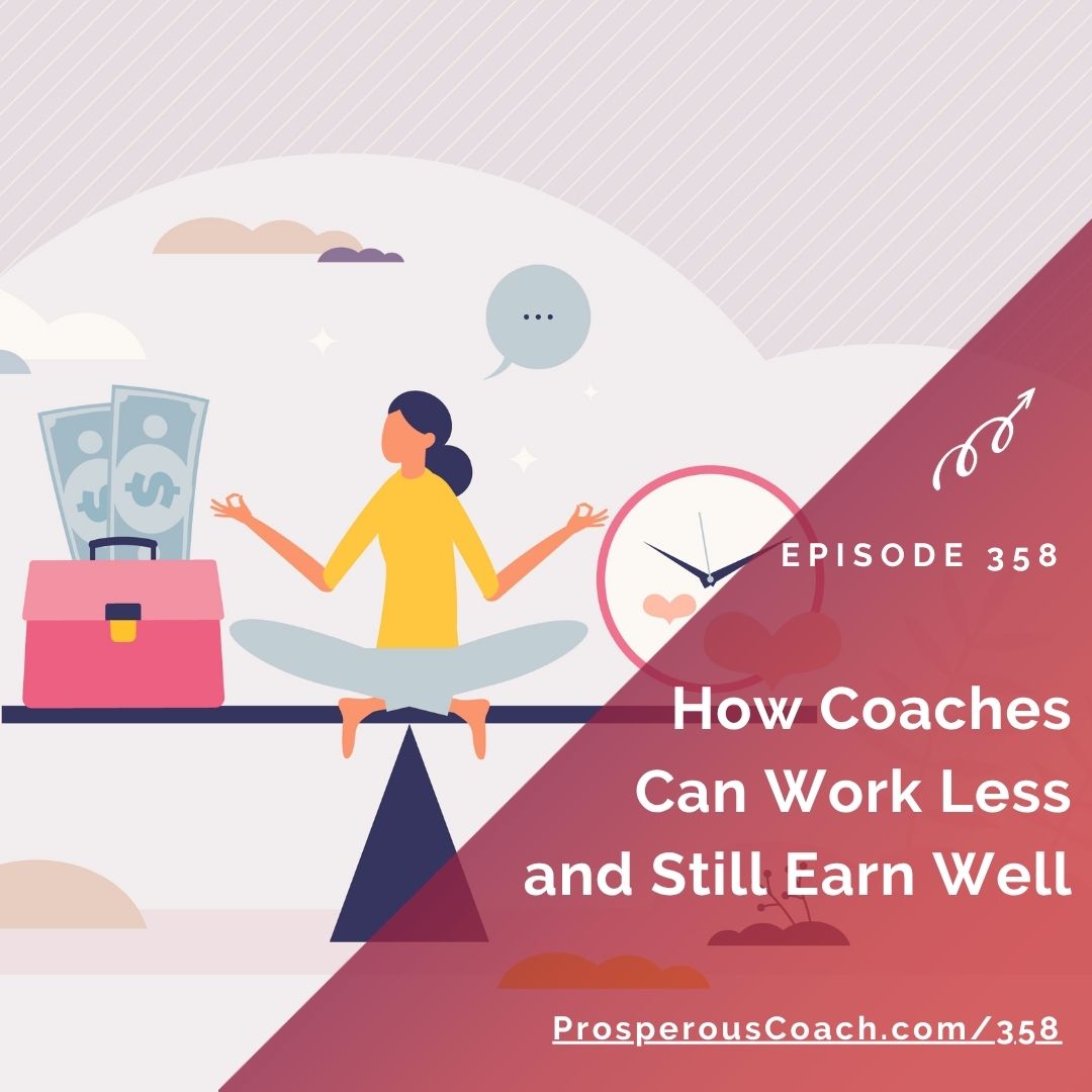 Ep 358 – How Coaches Can Work Less and Still Earn Well - Rhonda Hess