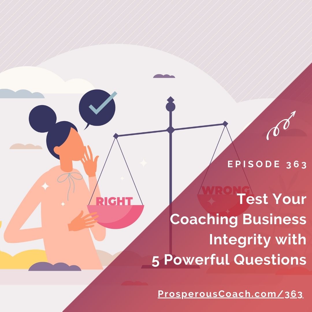 Ep 363 – Test Your Coaching Business Integrity in 5 Powerful Questions ...
